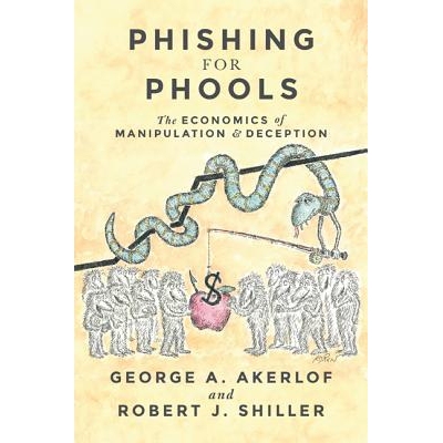 Phishing for Phools The Economics of Manipulation and Deception 网络钓鱼傻瓜：*纵与欺骗的经济学 9780691173023