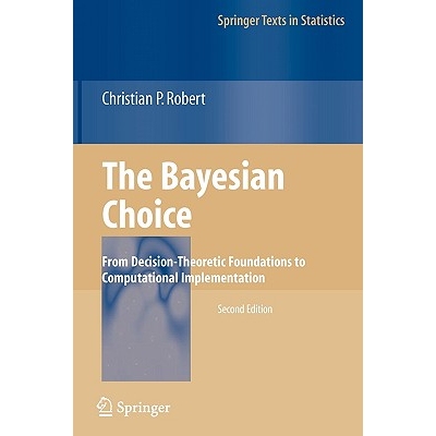 The Bayesian Choice From Decision-Theoretic Foundations to Computational Implementation 贝叶斯选择：从决策理论基础到计