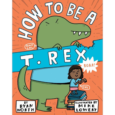 Mike Lowery How to be a T. Rex 如何成为霸王龙 英文原版进口图书儿童绘本故事图画书 儿童读物 恐龙主题故事 大音