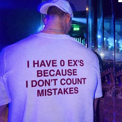 IHAVE 0 EX'S BECAUSE I DON'T COUNT MISTAKES趣味英文短袖T恤夏