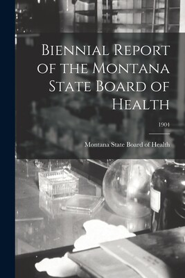 【预售】Biennial Report of the Montana State Board of Health; 1904_虎窝淘