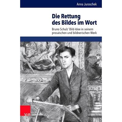 预订 Die Rettung des Bildes im Wort: Bruno Schulz’ Bild-Idee in seinem prosaischen und bildnerischen Werk 文字中的图像