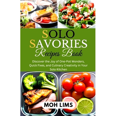预订 Solo Savories Recipes Book: Discover the Cravings Joy of One-Pot Wonders, Quick Fixes, and Culinary Creativity in Y