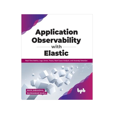 [预订]Application Observability with Elastic: Real-time metrics, logs, errors, traces, root cause analysis 9789391030841