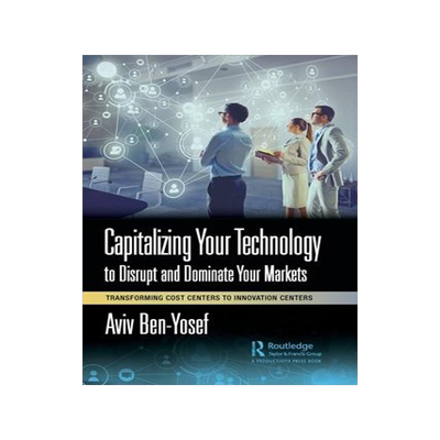 [预订]Capitalizing Your Technology to Disrupt and Dominate Your Markets: Transforming Cost Centers to Inno 9781032415161