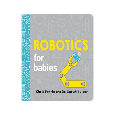 英文原版 儿童大学STEM拓展系列：机器人学 纸板书 Robotics for Babies (Baby University) Chris Ferrie