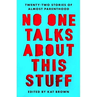 预订 No One Talks About This Stuff: Twenty-Two Stories of Almost Parenthood 没人谈论这个: 9781800182875