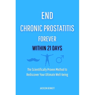 预订 End Chronic Prostatitis Forever Within 21 Days: The Scientifically Proven Method to Rediscover Your Ultimate Well-b
