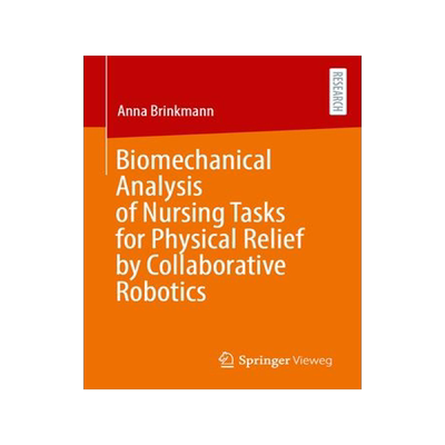 [预订]Biomechanical Analysis of Nursing Tasks for Physical Relief by Collaborative Robotics 9783658417901