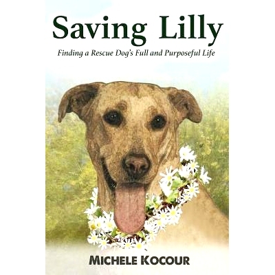 预订 Saving Lilly Finding a Rescue Dog’s Full and Purposeful Life: 9781985618794