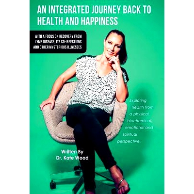 预订 An Integrated Journey Back to Health and Happiness: With a Focus on Recovery from Lyme Disease, Its Co-infections a