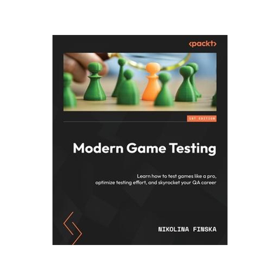 []Modern Game Testing: Learn how to test games like a pro, optimize testing effort, and skyrocket your 9781803244402