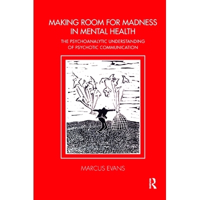 预订 Making Room for Madness in Mental Health: The Psychoanalytic Understanding of Psychotic Communication 为心理健康创