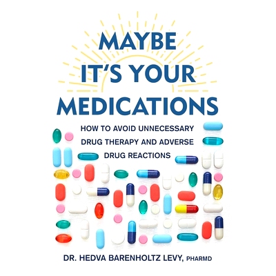 预订 Maybe It's Your Medications: How to Avoid Unnecessary Drug Therapy and Adverse Drug Reactions