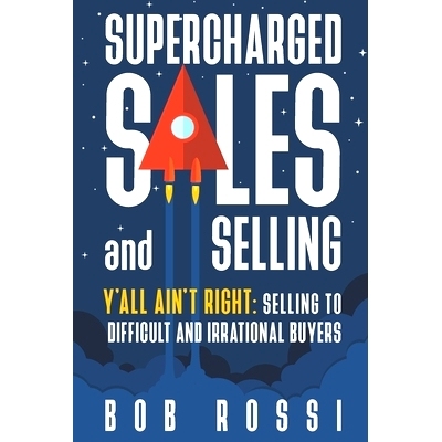 预订 SUPERCHARGED SALES and SELLING!: Y’ALL AINT RIGHT: SELLING to DIFFICULT and IRRATIONAL BUYERS.: 9798536957417