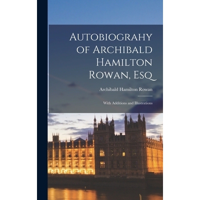 预订 Autobiograhy of Archibald Hamilton Rowan, Esq: With Additions and Illustrations 9781017371932