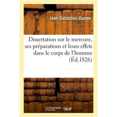 预订 Dissertation sur le mercure, ses préparations et leurs effets dans le corps de l’homme 关于汞、其制剂及其对人体的