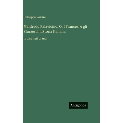 预订 Manfredo Palavicino, O, I Francesi e gli Sforzeschi; Storia Italiana: in caratteri grandi: 9783563730591