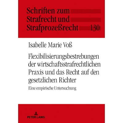 预订 Flexibilisierungsbestrebungen der wirtschaftsstrafrechtlichen Praxis und das Recht auf den gesetzlichen Richter: Ei