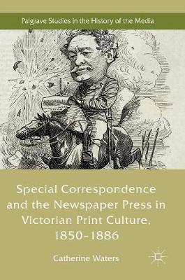 【预订】Special Correspondence and the Newspaper Press in Victorian Print Culture, 1850–1886