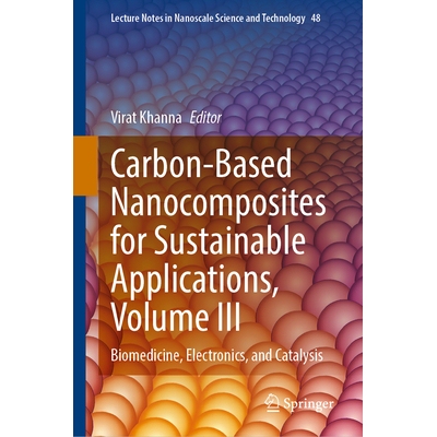 预订 Carbon-Based Nanocomposites for Sustainable Applications, Volume III Biomedicine, Electronics, and Catalysis 可持续