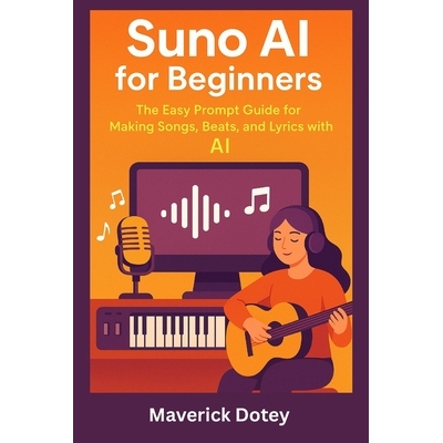 预订 Suno AI for Beginners: The Easy Prompt Guide for Making Songs, Beats, and Lyrics with AI 9798277982372