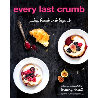 预订 Every Last Crumb: Paleo Bread and Beyond: 9781628600469