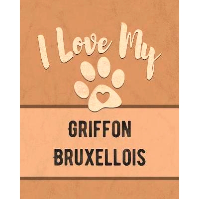 预订 I Love My Griffon Bruxellois: For the Pet You Love, Track Vet, Health, Medical, Vaccinations and More in this Book: