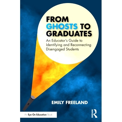 预订 From Ghosts to Graduates: An Educator’s Guide to Identifying and Reconnecting Disengaged Students 从幽灵到毕业生：