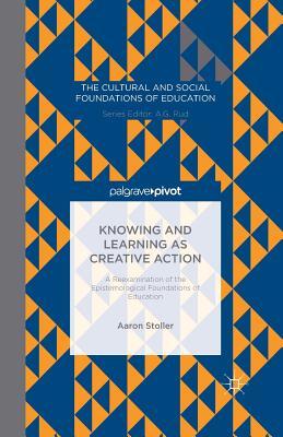 【预订】Knowing and Learning as Creative Action: A Reexamination of the Epistemological Foundations of Education