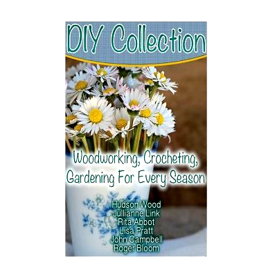 预订 DIY Collection: Woodworking, Crocheting, Gardening For Every Season: (Wood Pallet Projects, DIY Ideas, Spice Garden