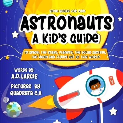 预订 Astronauts: A Kid’s Guide: To Space, The Stars, Planets, The Solar System, The Moon and Flying Out Of This World: