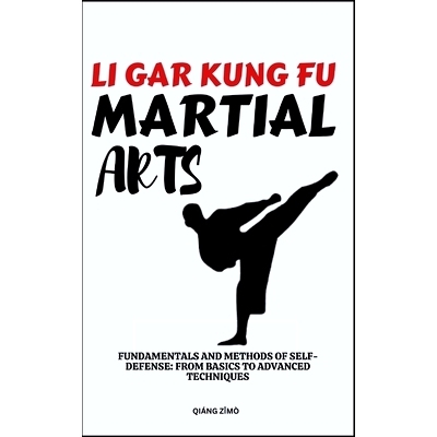 预订 Li Gar Kung Fu Martial Arts: Fundamentals And Methods Of Self-Defense: From Basics To Advanced Techniques: 97983214