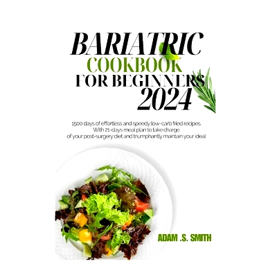 预订 Bariatric Cookbook for Beginners 2024: 1500 days of effortless and speedy low-carb fried recipes. With 21-days meal