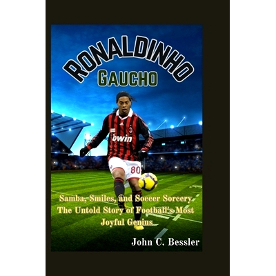 预订 Ronaldinho Gaucho: Samba, Smiles, and Soccer Sorcery - The Untold Story of Football’s Most Joyful Genius: 97983332