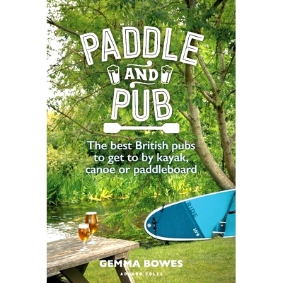 预订 Paddle and Pub: The best British pubs to get to by kayak, canoe or paddleboard: The best British pubs to get to by