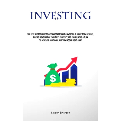 预订 Investing: The Step By Step Guide To Getting Started With Investing In Short Term Rentals, Making Money Off Of Your