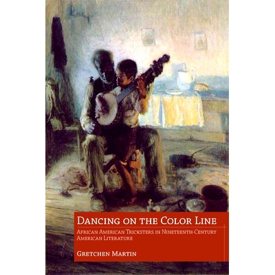 预订 Dancing on the Color Line: African American Tricksters in Nineteenth-Century American Literature 在彩色线上跳舞：第