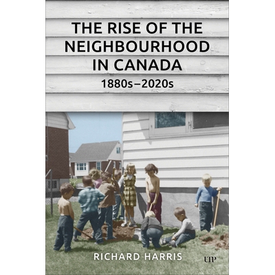 预订 The Rise of the Nei*ourhood in Canada, 1880s–2020s 19世纪80年代*2020年代加拿大社区的兴起: 9781487520441