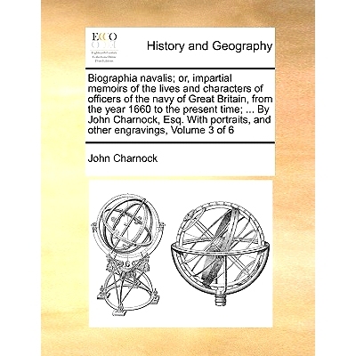 预订 Biographia Navalis; Or, Impartial Memoirs of the Lives and Characters of Officers of the Navy of Great Britain, fro