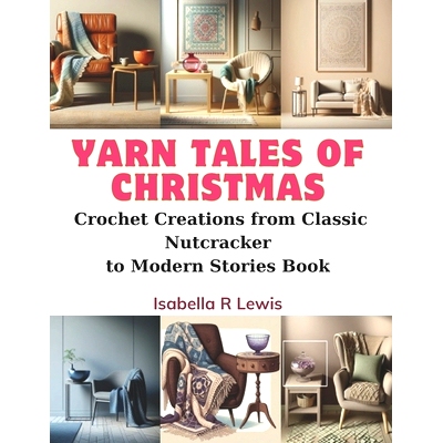 预订 Yarn Tales of Christmas: Crochet Creations from Classic Nutcracker to Modern Stories Book: 9798872571476