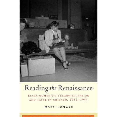 预订 Reading the Renaissance: Black Women’s Literary Reception and Taste in Chicago, 1932-1953 阅读文艺复兴：1932-1953