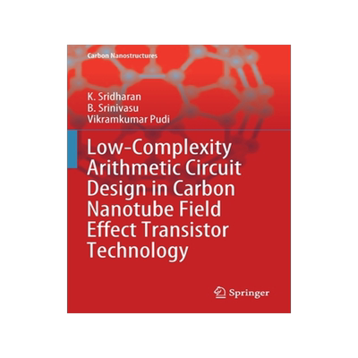 [预订]Low-Complexity Arithmetic Circuit Design in Carbon Nanotube Field Effect Transistor Technology