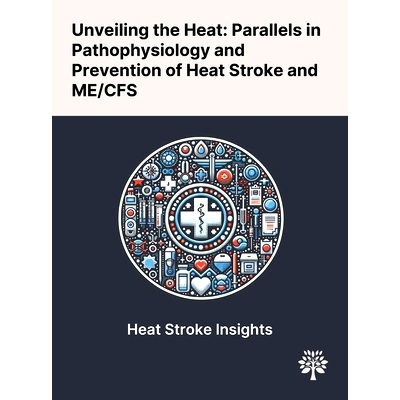 预订 Unveiling the Heat: Parallels in Pathophysiology and Prevention of Heat Stroke and ME/CFS