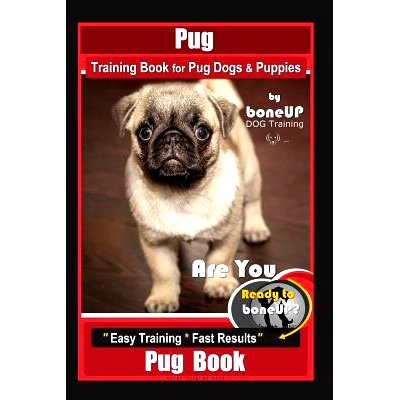 预订 Pug Training Book for Pug Dogs & Puppies By BoneUP DOG Training: Are You Ready to Bone Up? Easy Training * Fast Res