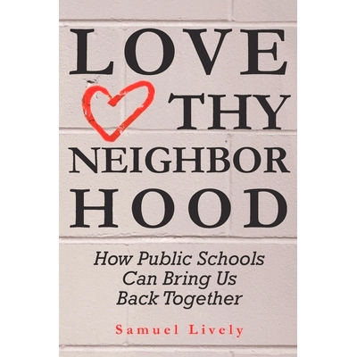 预订 Love Thy Nei*orhood: How Public Schools Can Bring Us Back Together: 9781734257021