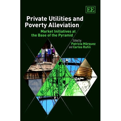 预订 Private Utilities and Poverty Alleviation: Market Initiatives at the Base of the Pyramid 私营公用事业和扶贫:金字塔