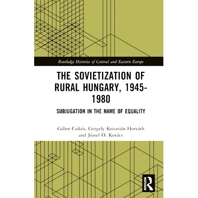 预订 The Sovietization of Rural Hungary, 1945-1980: Subjugation in the Name of Equality 匈牙利农村的苏维埃化 1945-1980：