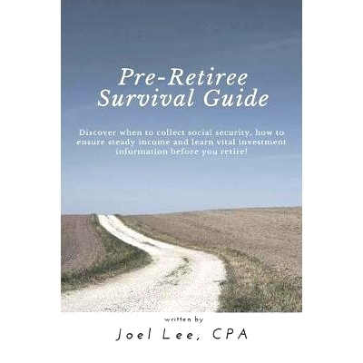 预订 Pre-Retiree’s Survival Guide: Discover when to collect social security, how to ensure steady income and learn vita