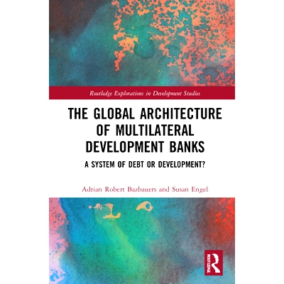 预订 The Global Architecture of Multilateral Development Banks: A System of Debt or Development? 多边开发银行的全球架构